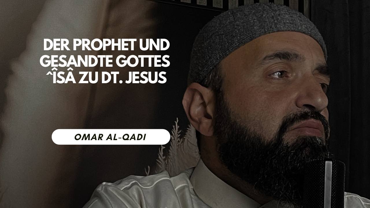 🔴 Der Prophet und Gesandte Gottes ^Îsâ zu Dt. JESUS | Omar Al-Qadi ...