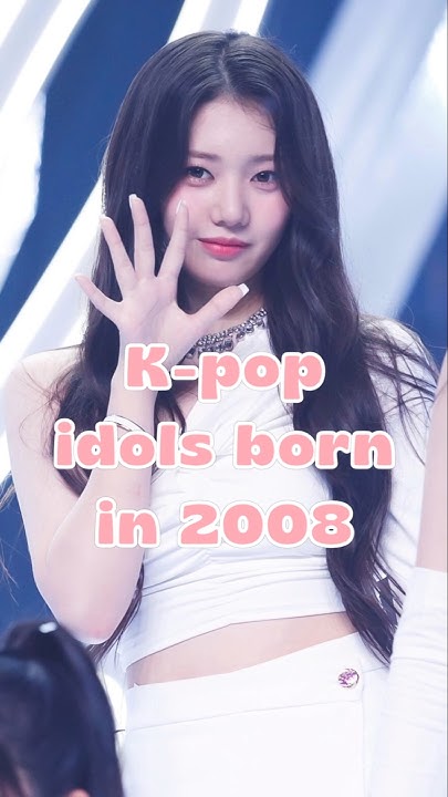 K-pop idols born in 2008#kpop #kpopidol #kpopidolbirthday #kpopgirlgroup #kpopgroups - YouTube