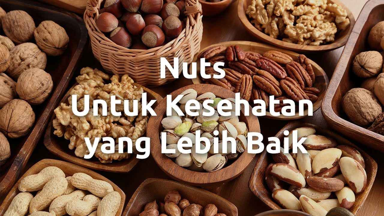Nuts Untuk Kesehatan yang Lebih Baik - YouTube