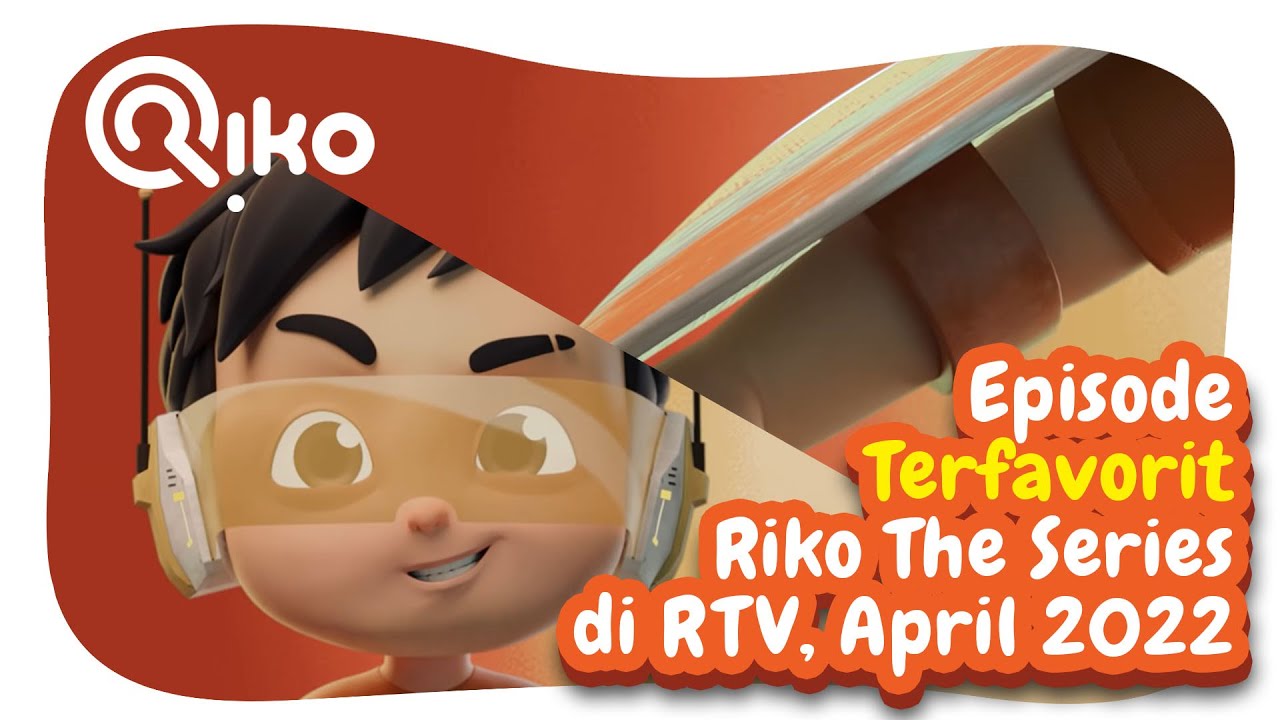 Episode Terfavorit Riko The Series di RTV, April 2022 - Riko The Series ...