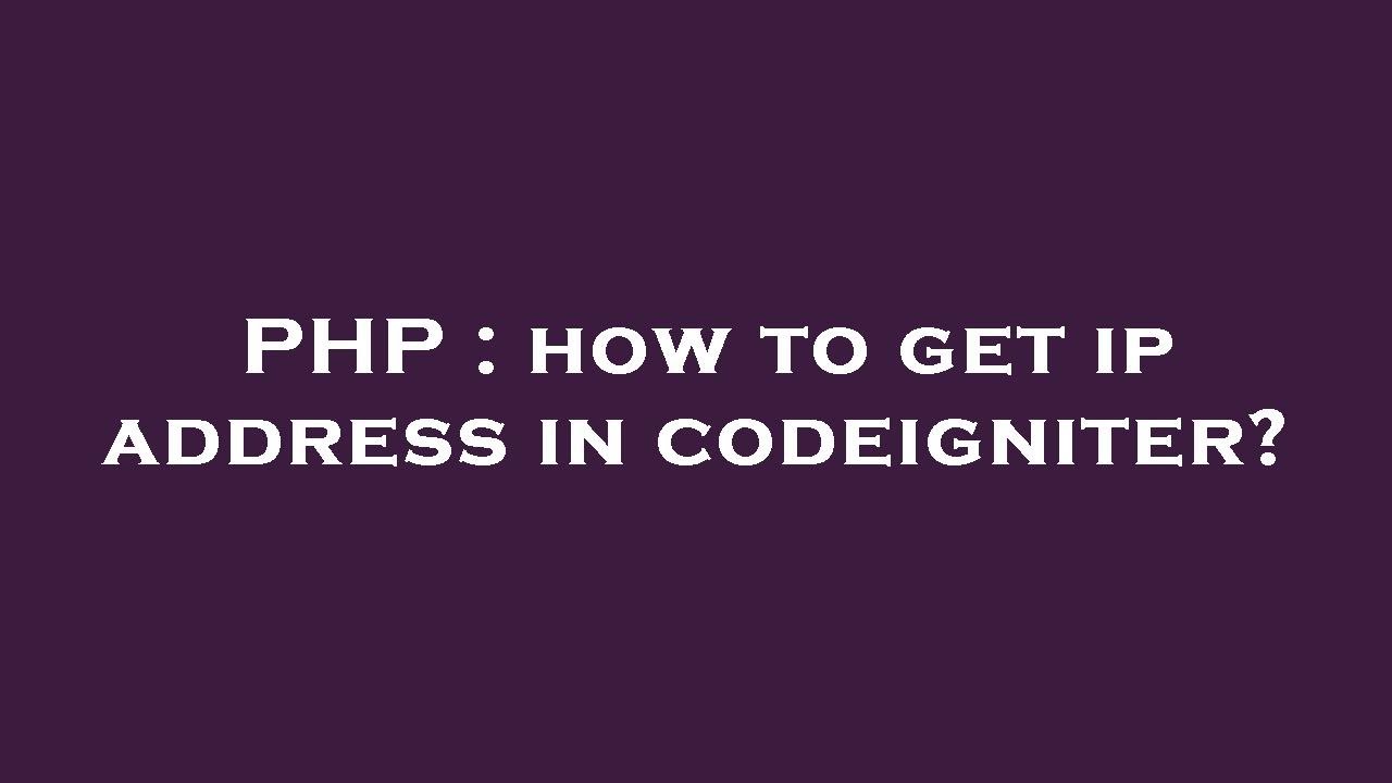 Php How To Get Ip Address In Codeigniter Youtube 2458
