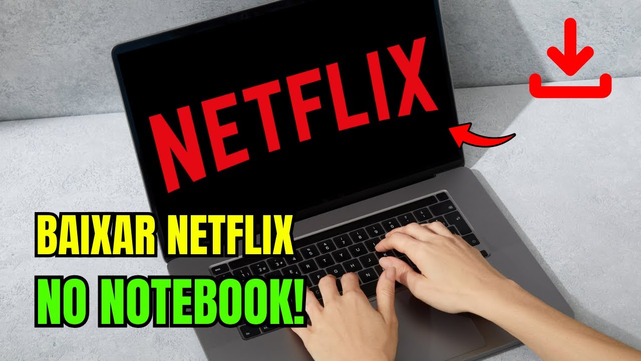 COMO BAIXAR NETFLIX NO NOTEBOOK - YouTube