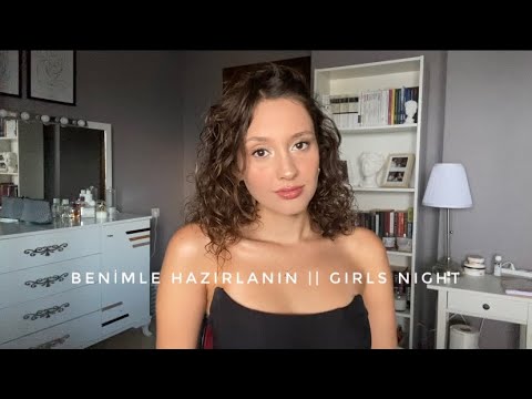 BENİMLE HAZIRLANIN | GIRLS NIGHT ✨