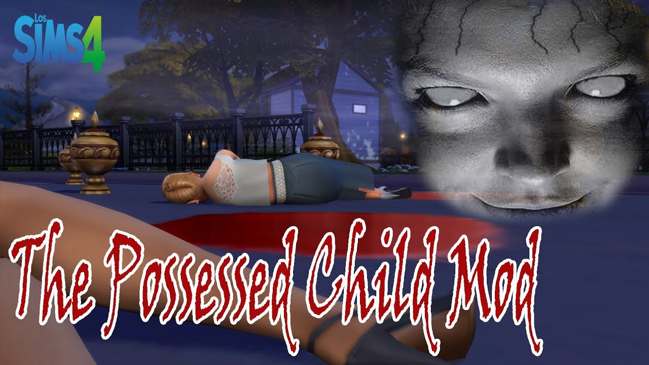INVOCAMOS A UN NIÑO INFERNAL😱😱|THE POSSESSED CHILD MOD REVIEW|SIMS 4 ...