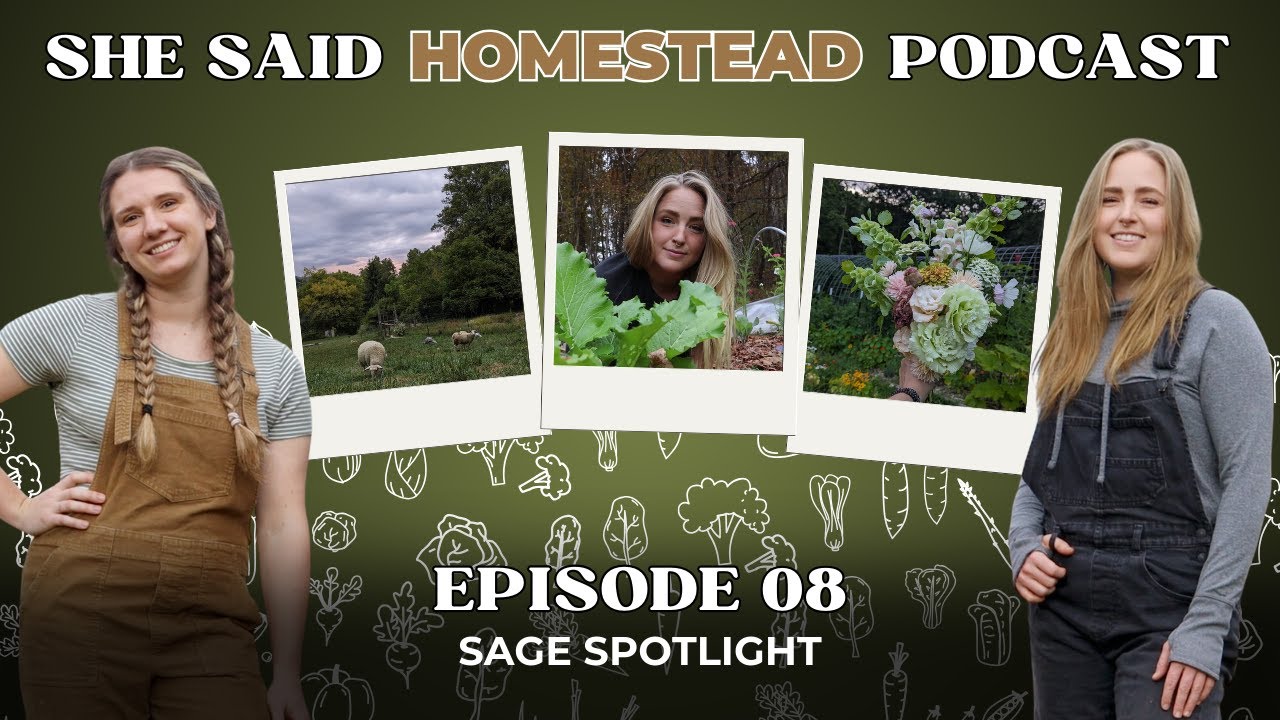 Episode 08 - Spotlight On Sage (She Said Homestead Podcast) - YouTube