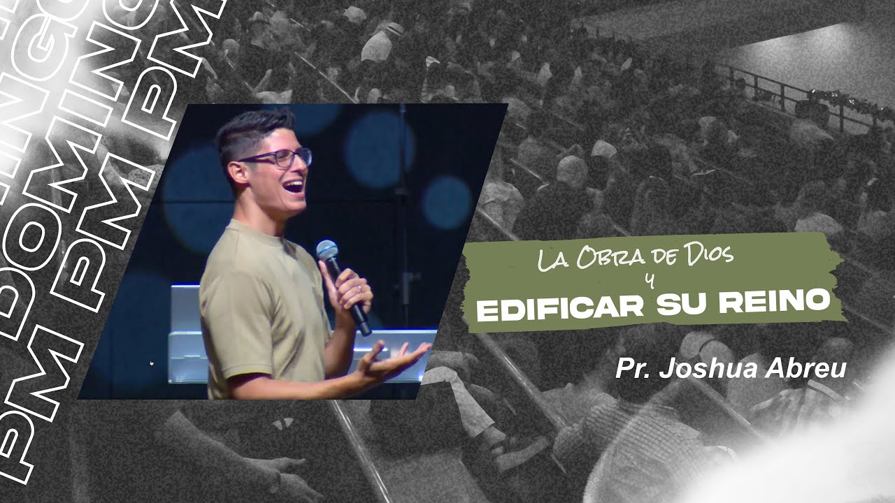 La obra de Dios y edificar su reino - Pr. Joshua Abreu - YouTube
