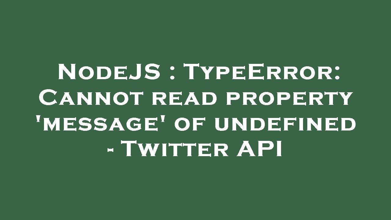 Nodejs Typeerror Cannot Read Property Message Of Undefined