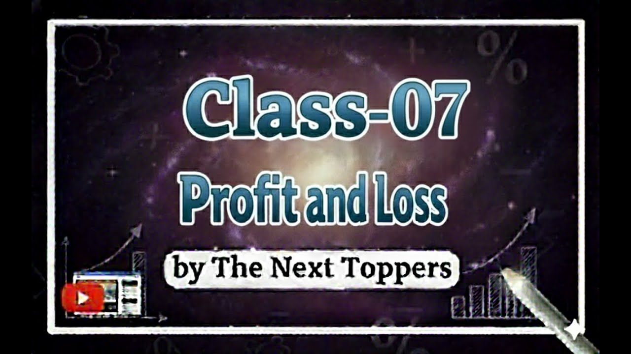 Class-07 | Profit and Loss (लाभ और हानि) | Complete Maths By The Next ...