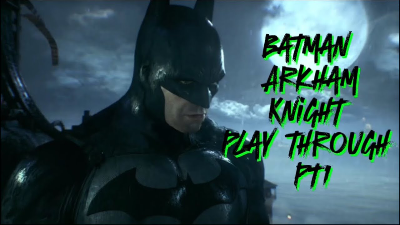 REVISITING BATMAN ARKHAM KNIGHT YEARS LATER PLAYTHROUGH PT 1 - YouTube
