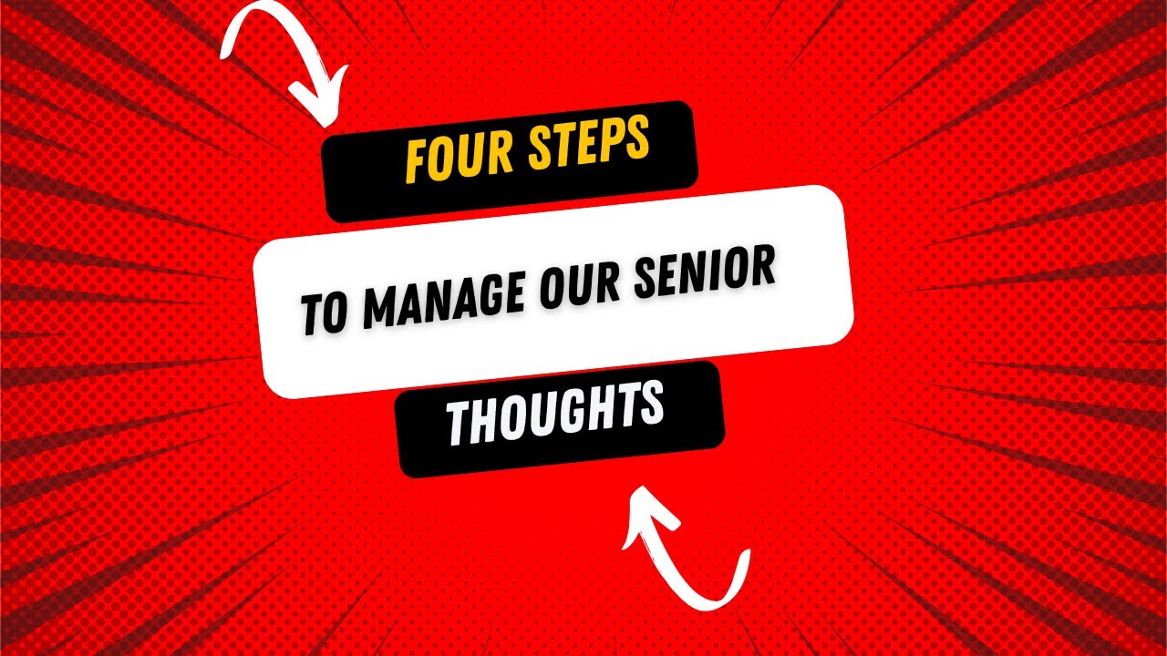 Four ways to manage your thoughts Seniors! - YouTube