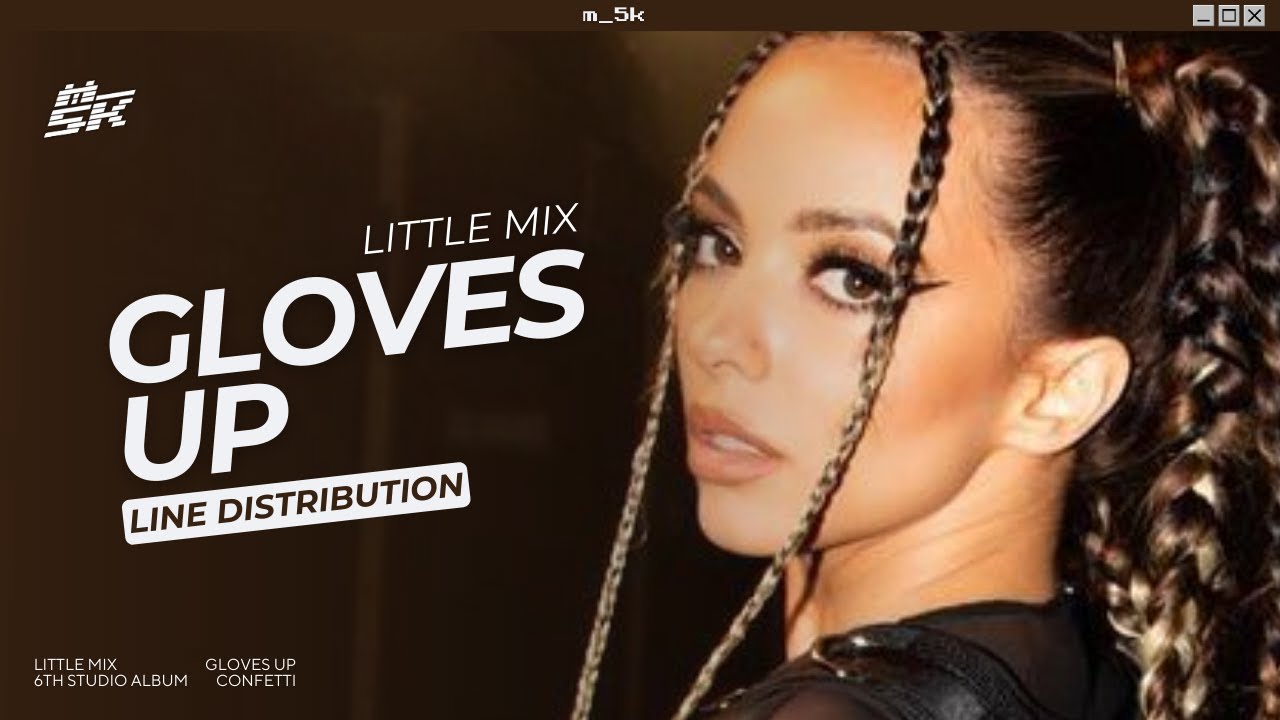 Little Mix - Gloves Up | Line Distribution [from official vocal stems ...