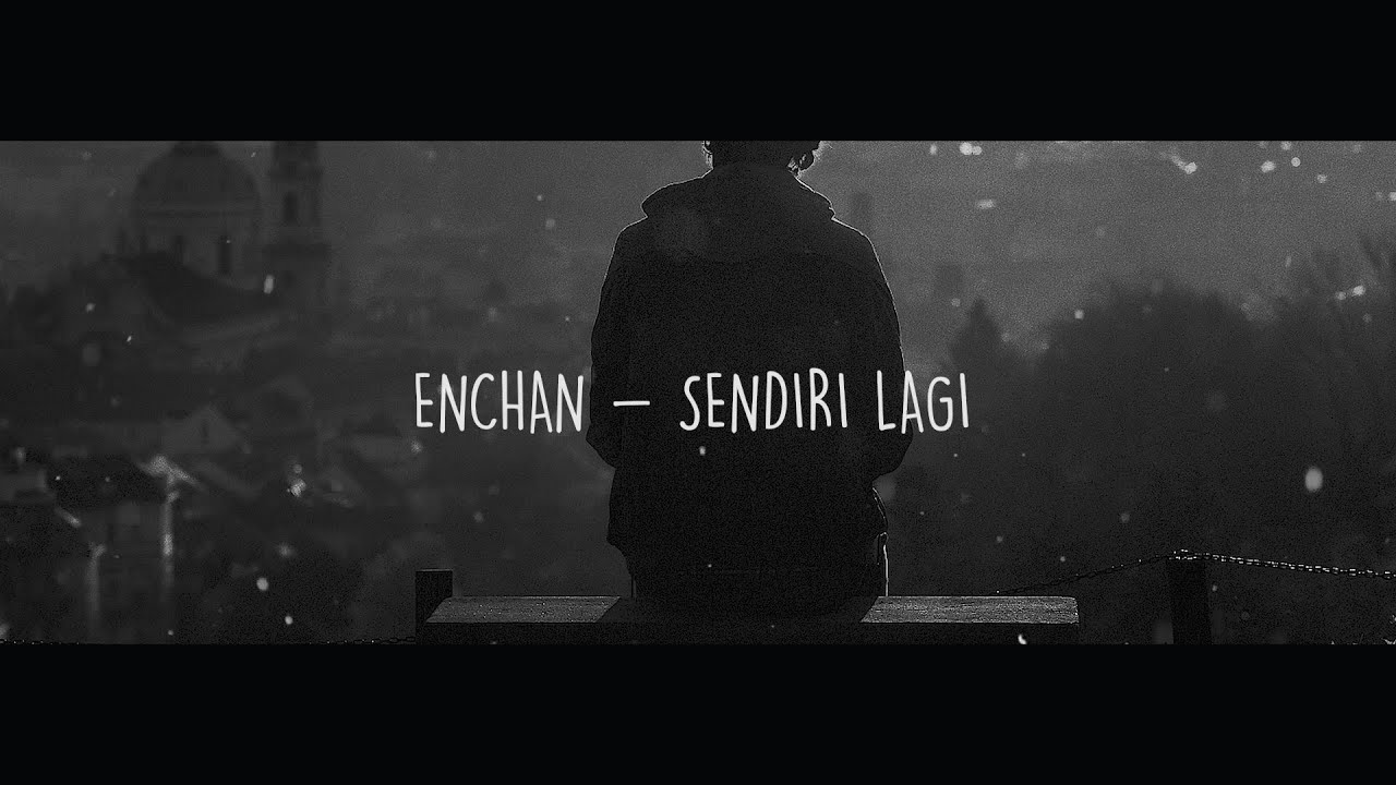 Enchan - Sendiri Lagi (Lirik) - YouTube