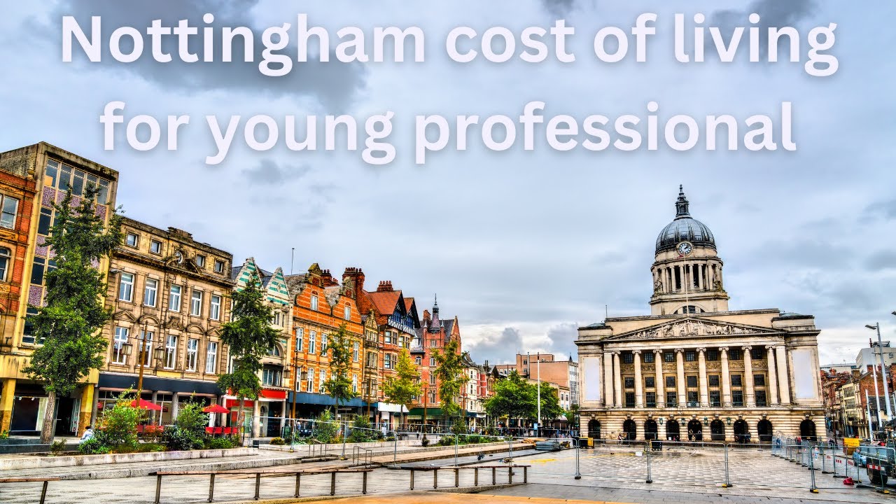 Nottingham real cost of living for young professional 2024 - YouTube