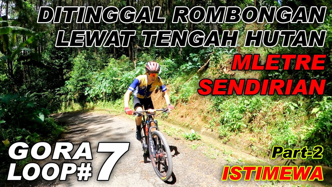 Gora Loop 7 Istimewa Ditinggal Rombongan Lewat Tengah Hutan Mletre Sendirian (Part-2) - YouTube