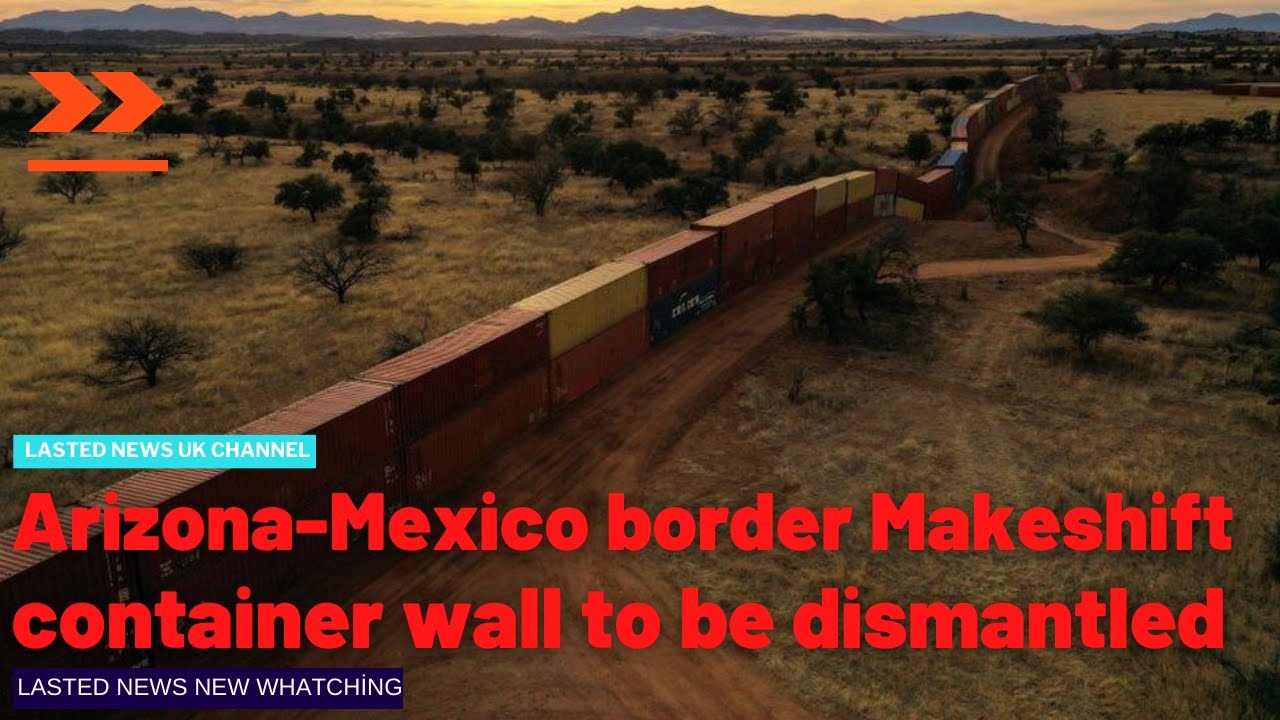 Arizona-Mexico border: Makeshift container wall to be dismantled - YouTube