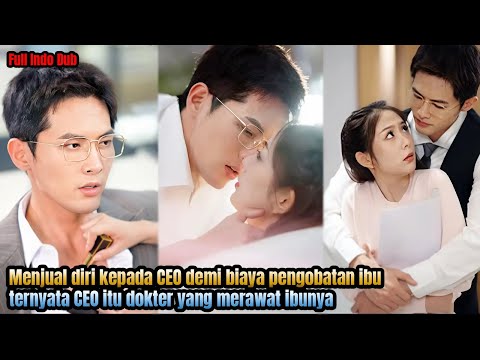 Full - Menjual diri kepada CEO demi ibunya, tak sangka pria itu dokter yang merawat sang ibu.