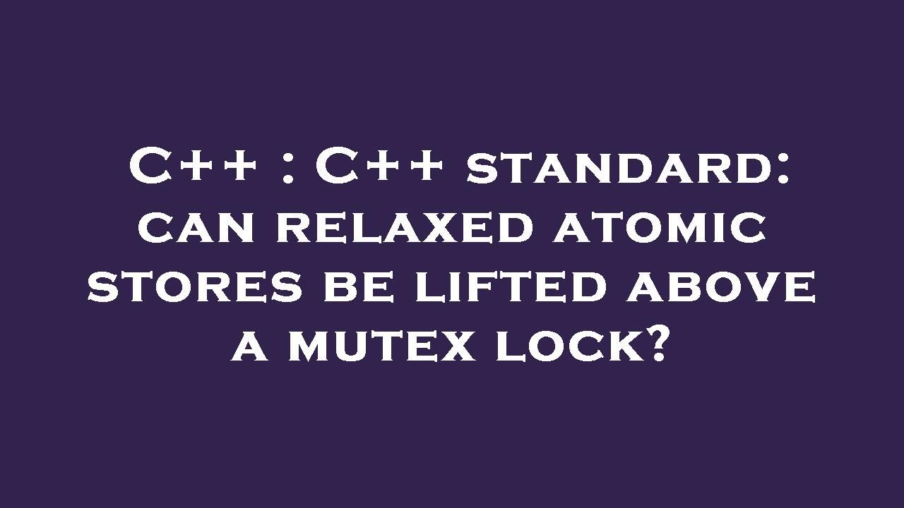 C++ : C++ standard: can relaxed atomic stores be lifted above a mutex lock? - YouTube