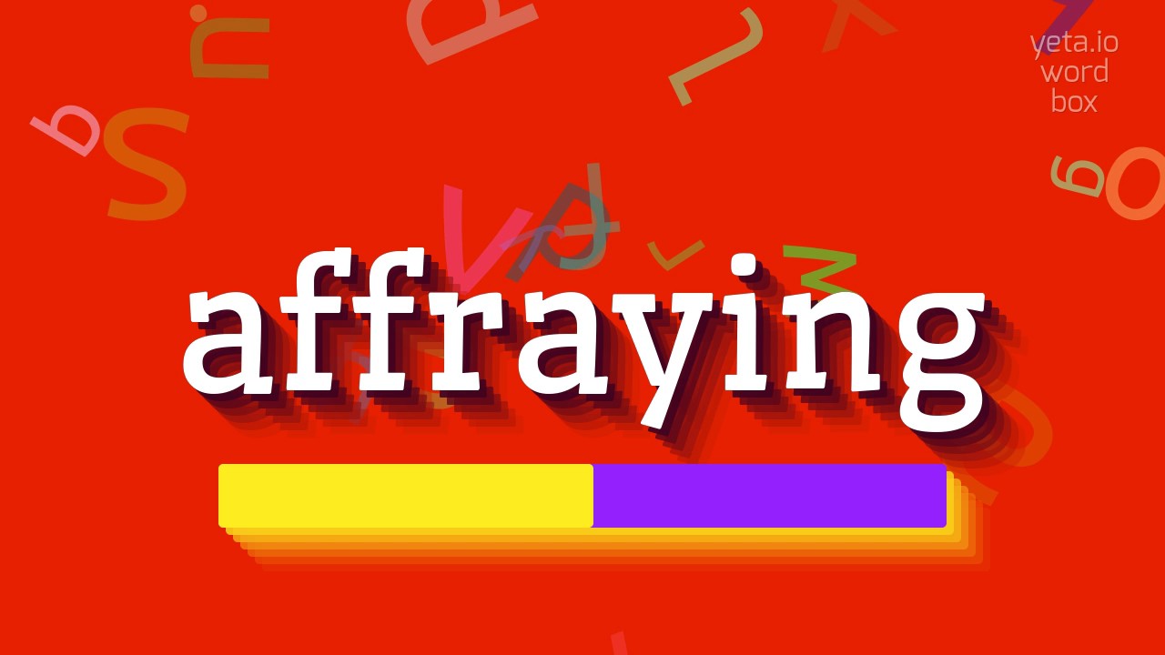 HOW TO PRONOUNCE AFFRAYING? #affraying - YouTube