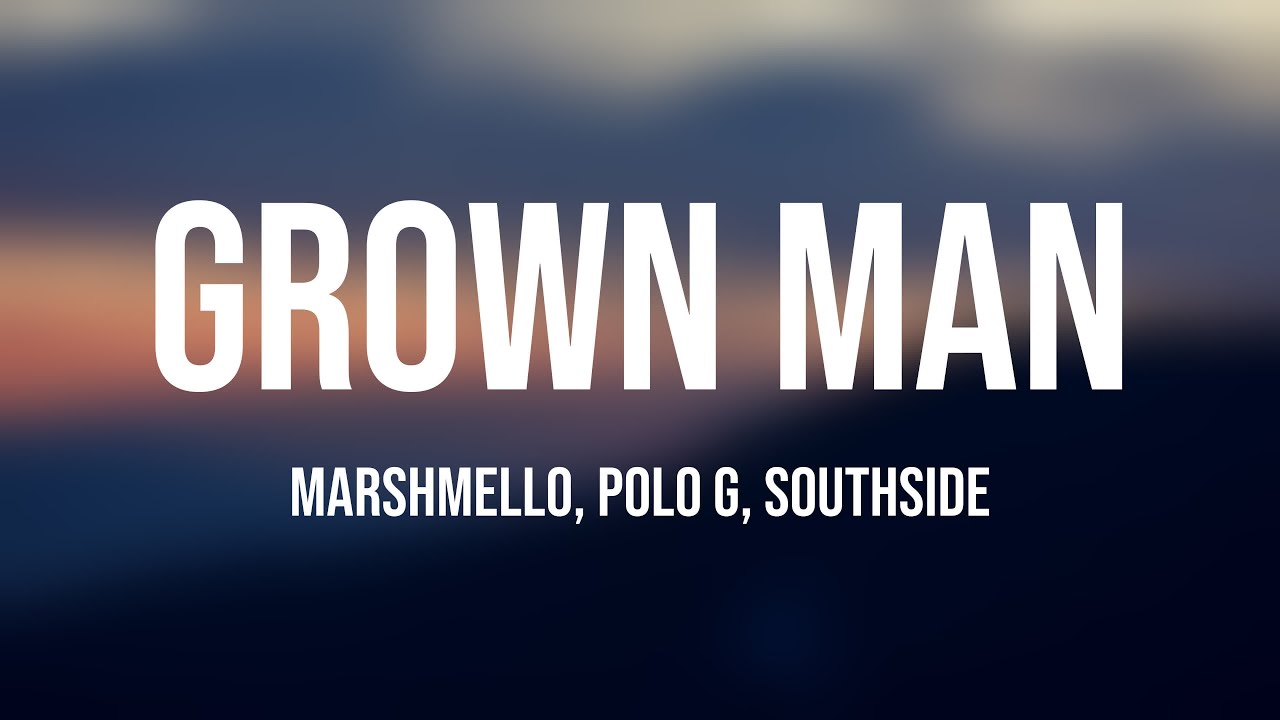 Grown Man - Marshmello, Polo G, Southside (Lyrics Video) 🐋 - YouTube