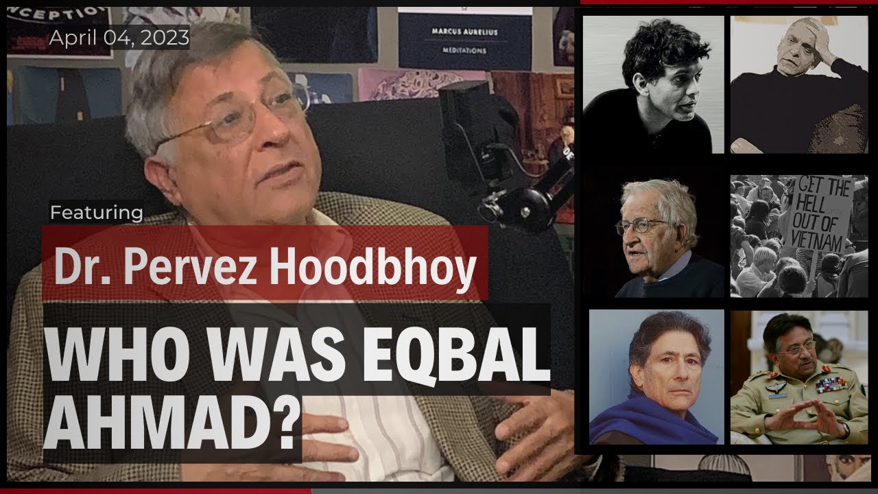 Eqbal Ahmad—the Man who Inspired Hoodbhoy Ft. Dr. Pervez Hoodbhoy | 003 ...