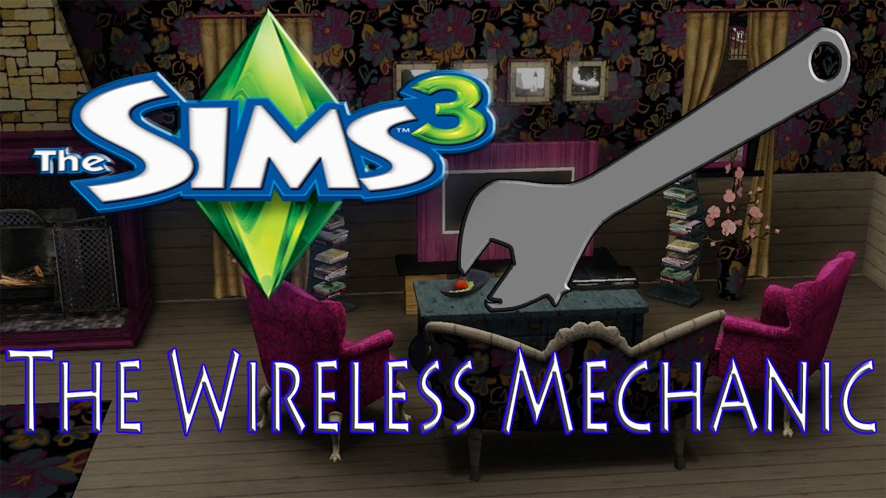 The Sims 3 - The Wireless Mechanic - YouTube