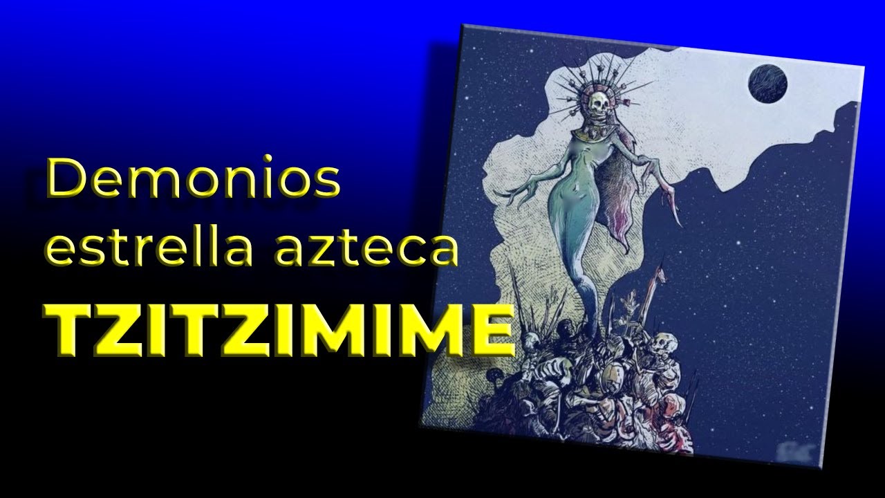 TZITZIMIME, DEMONIOS estrella MEXICA. La MITOLOGIA AZTECA nos presenta ...