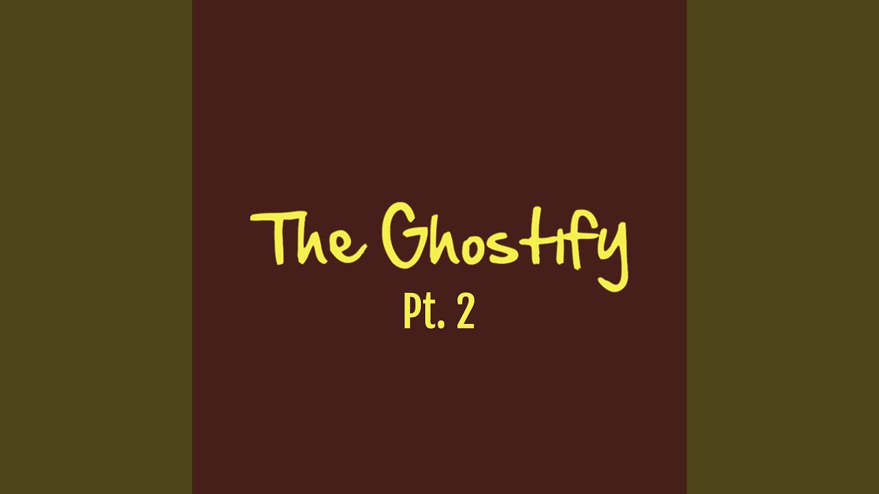 The Ghostify, Pt. 2 - YouTube Music