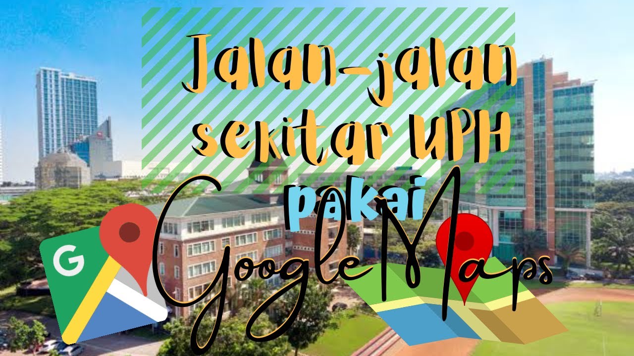 Anak TC jalan-jalan sekitar UPH pakai Google Maps #Edisi Rindu Kampus ...