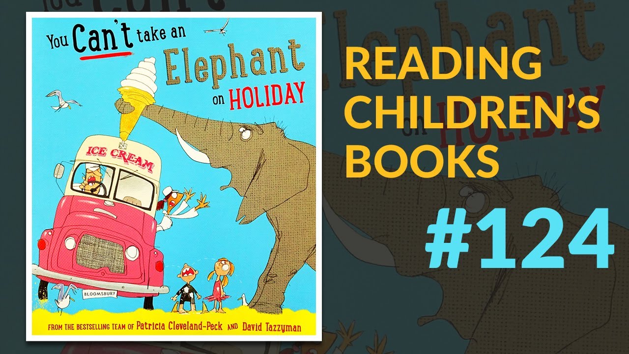 You Can't Take An Elephant On Holiday — Reading Children's Books #124 ...