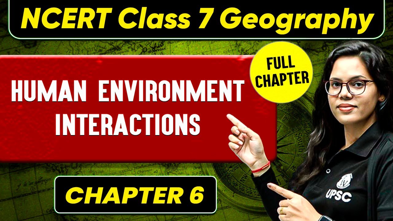 Human Environment Interactions FULL CHAPTER Class 7 Geography Chapter human-environment-interactions-full-chapter-class-7-geography-chapter