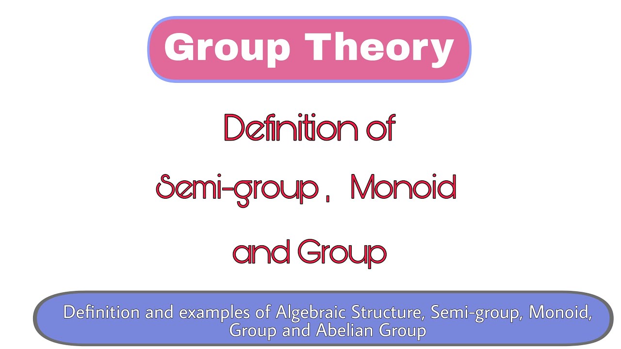 1 Semi Group Monoid Group Abelian Group Group Theory Youtube