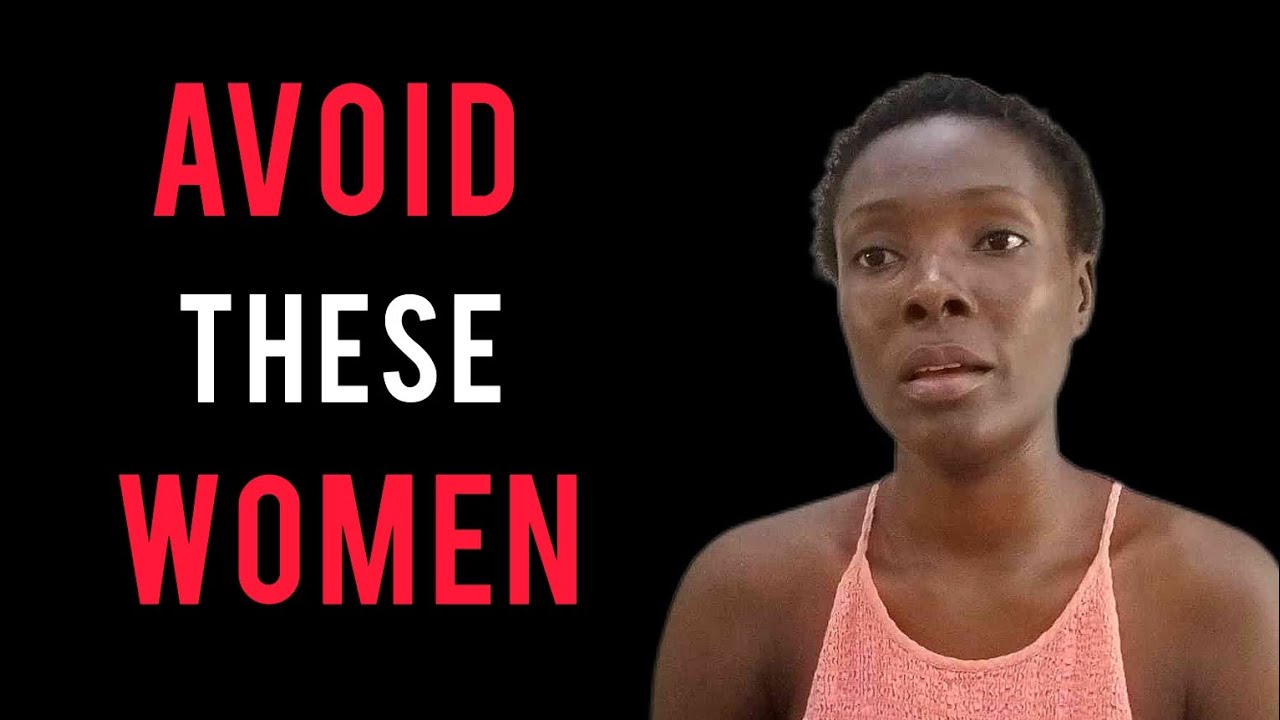 Avoid these types of women/ types of women you should never get into a relationship with - YouTube