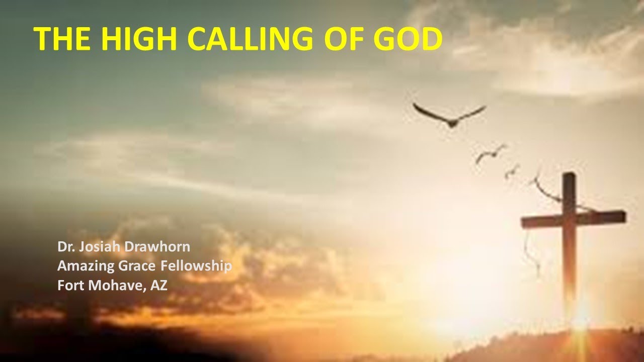 The High Calling Of God l Dr. Josiah Drawhorn I Amazing Grace Fellowship - YouTube