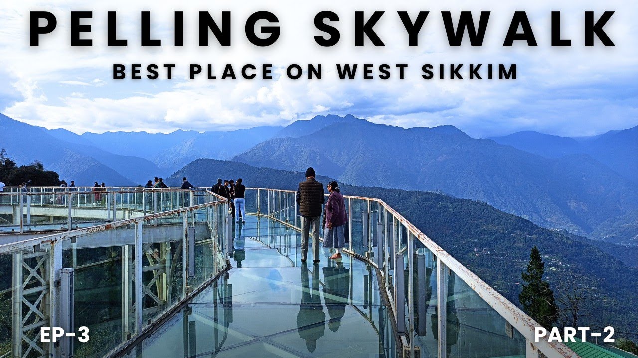 পশ্চিম সিকিমের সেরা ঘোরার জায়গা | Pelling Skywalk - Episode-3 | Part-2 ...