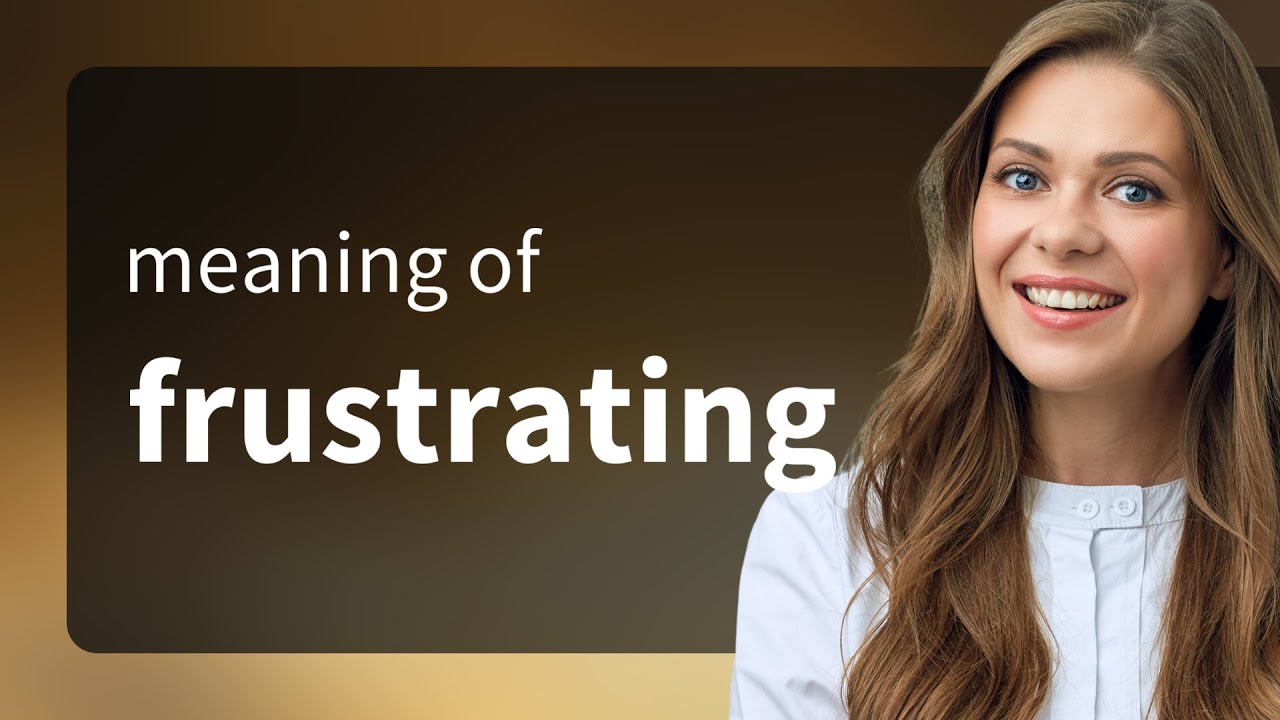 Frustrating — what is FRUSTRATING definition - YouTube