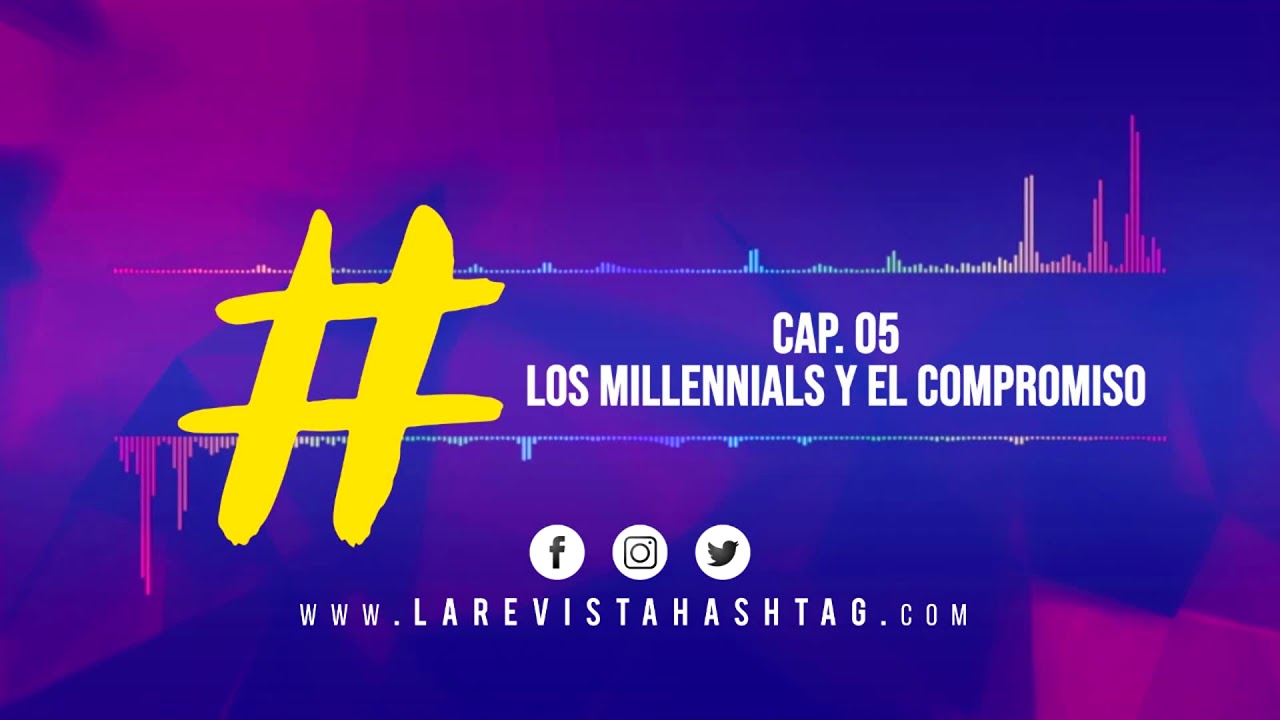 PODCAST 05 | MILLENNIALS Y EL COMPROMISO | HASHTAG - YouTube