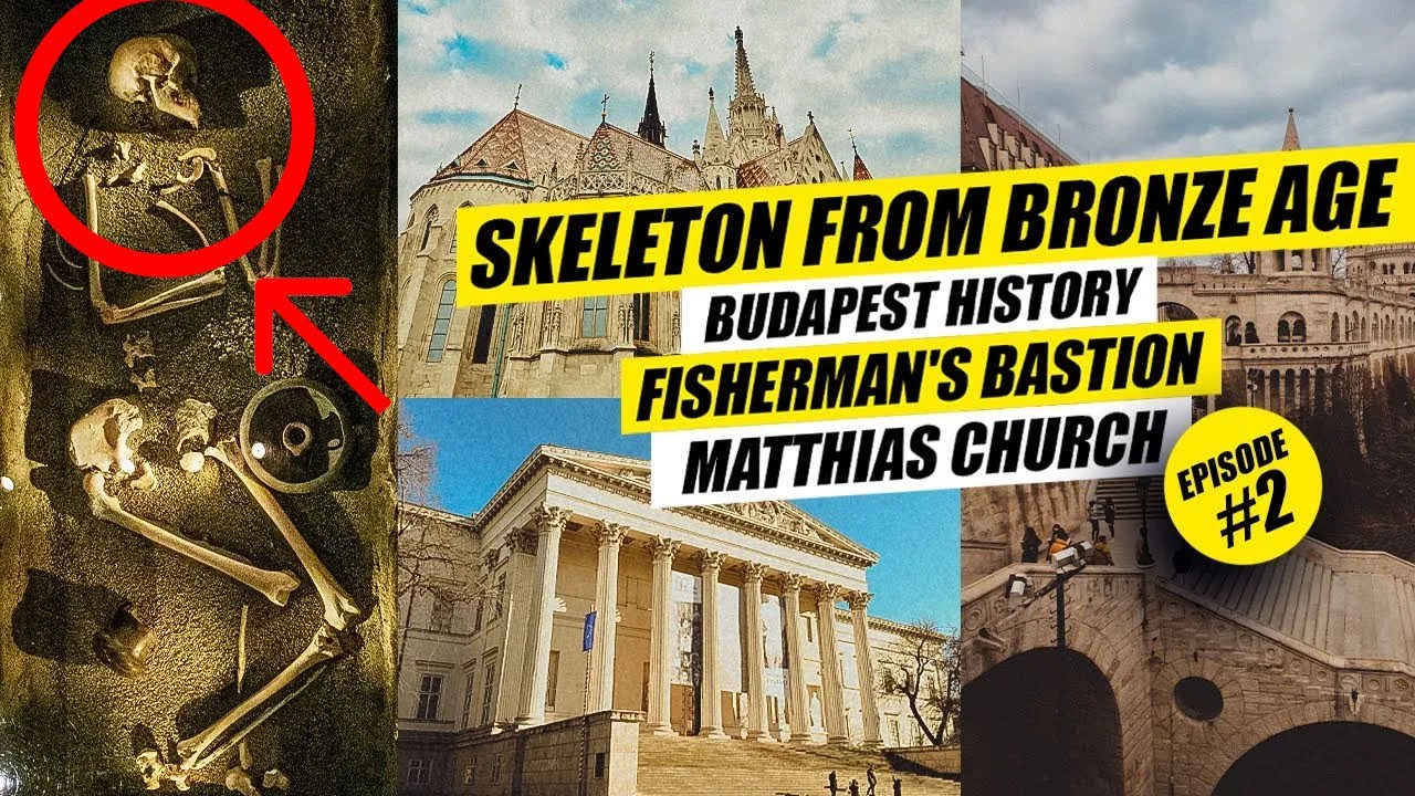 SKELETON FROM BRONZE AGE | BUDAPEST HISTORY | FISHERMAN'S BASTION ...