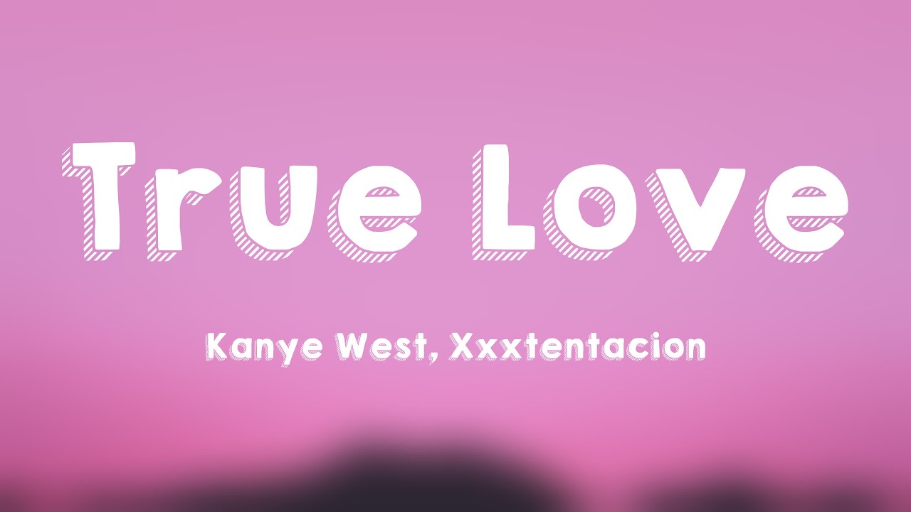 True Love Kanye West Xxxtentacion With Lyric 🎵 Youtube 5820