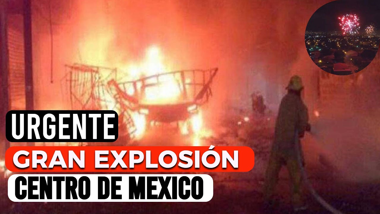 GRAN EXPLOSIÓN EN EL CENTRO DE MÉXICO DEJA SALDO LAMENTABLE, (PRIMERAS ...
