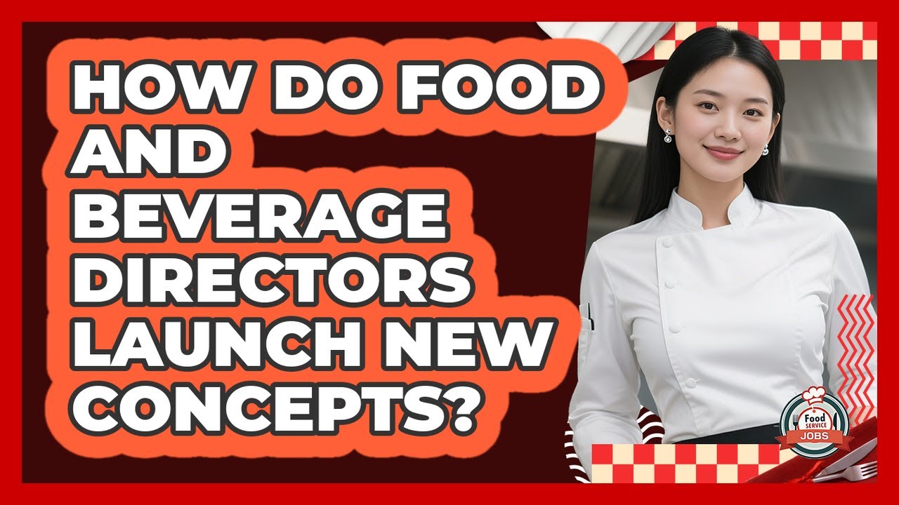 How Do Food And Beverage Directors Launch New Concepts? - Food Service ...