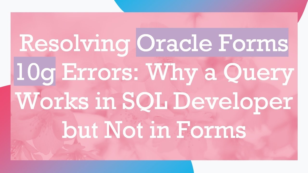 Resolving Oracle Forms 10g Errors: Why a Query Works in SQL Developer but Not in Forms - YouTube