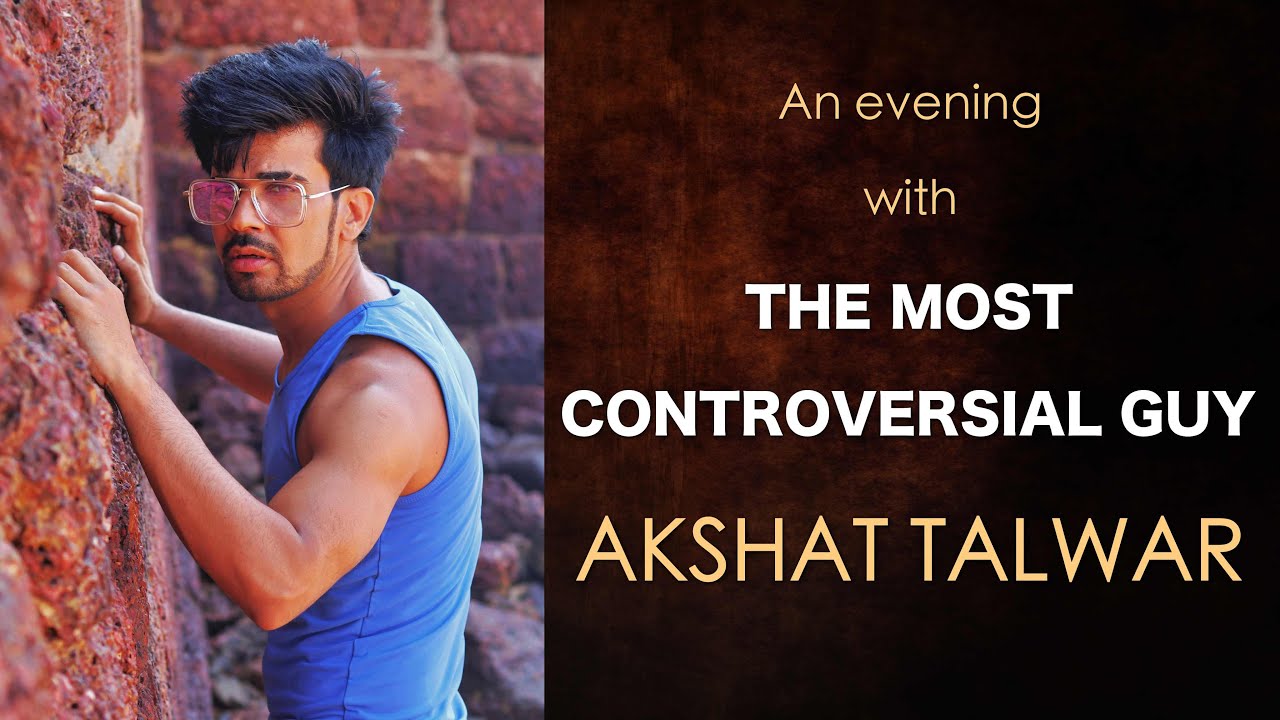 An evening with the most controversial guy Akshat Talwar - YouTube