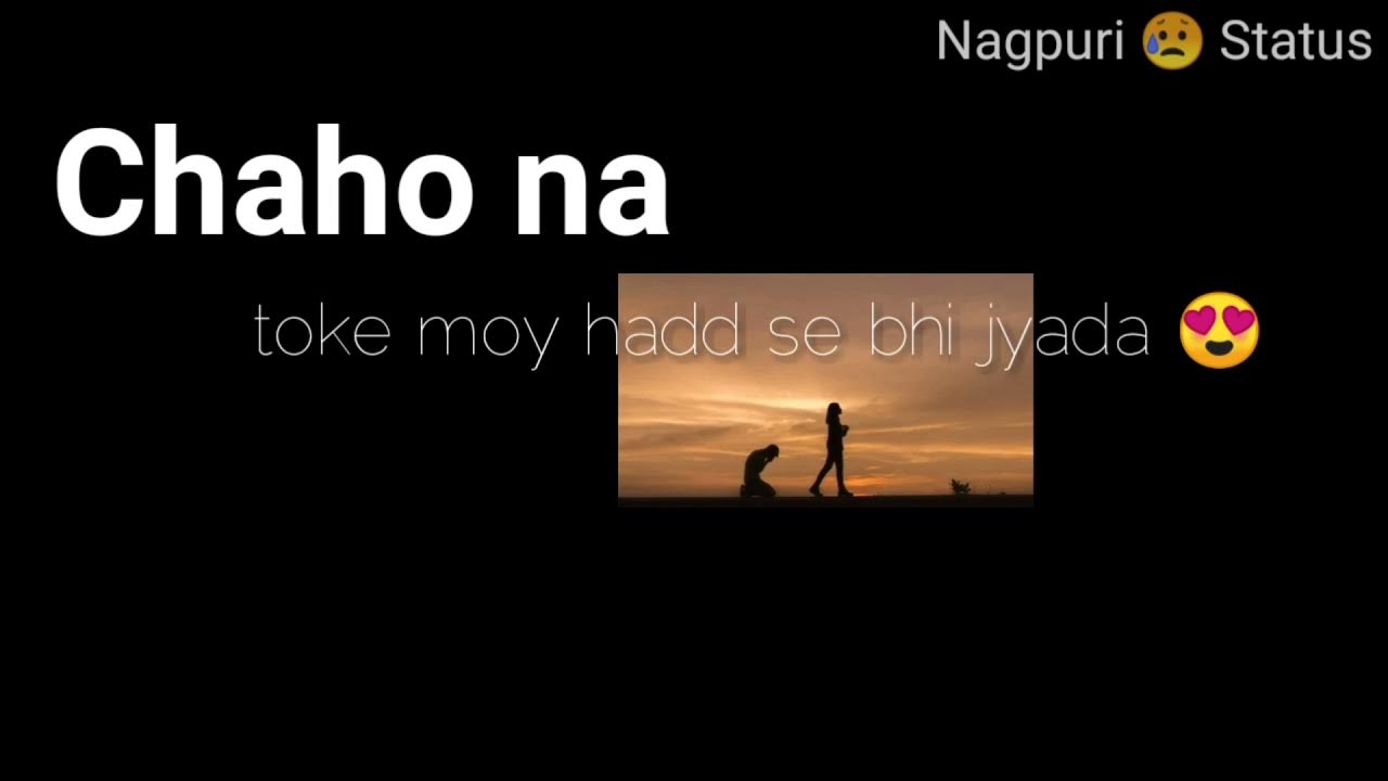 Chaho na__ toke moy__ hadd se bhi jyada 😍 , sad Nagpuri status song by Sumiran Baraik 2021.. ️🌹 ...