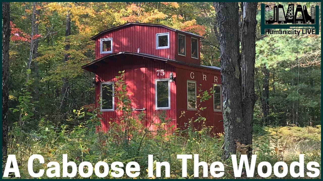 L77 | A Caboose In The Woods | Hangout With Human[c]ity - YouTube