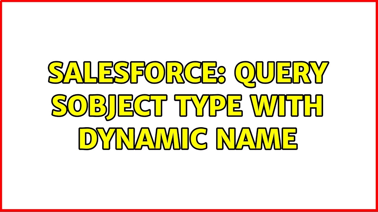 Salesforce Query Sobject Type With Dynamic Name 2 Solutions Youtube 4412