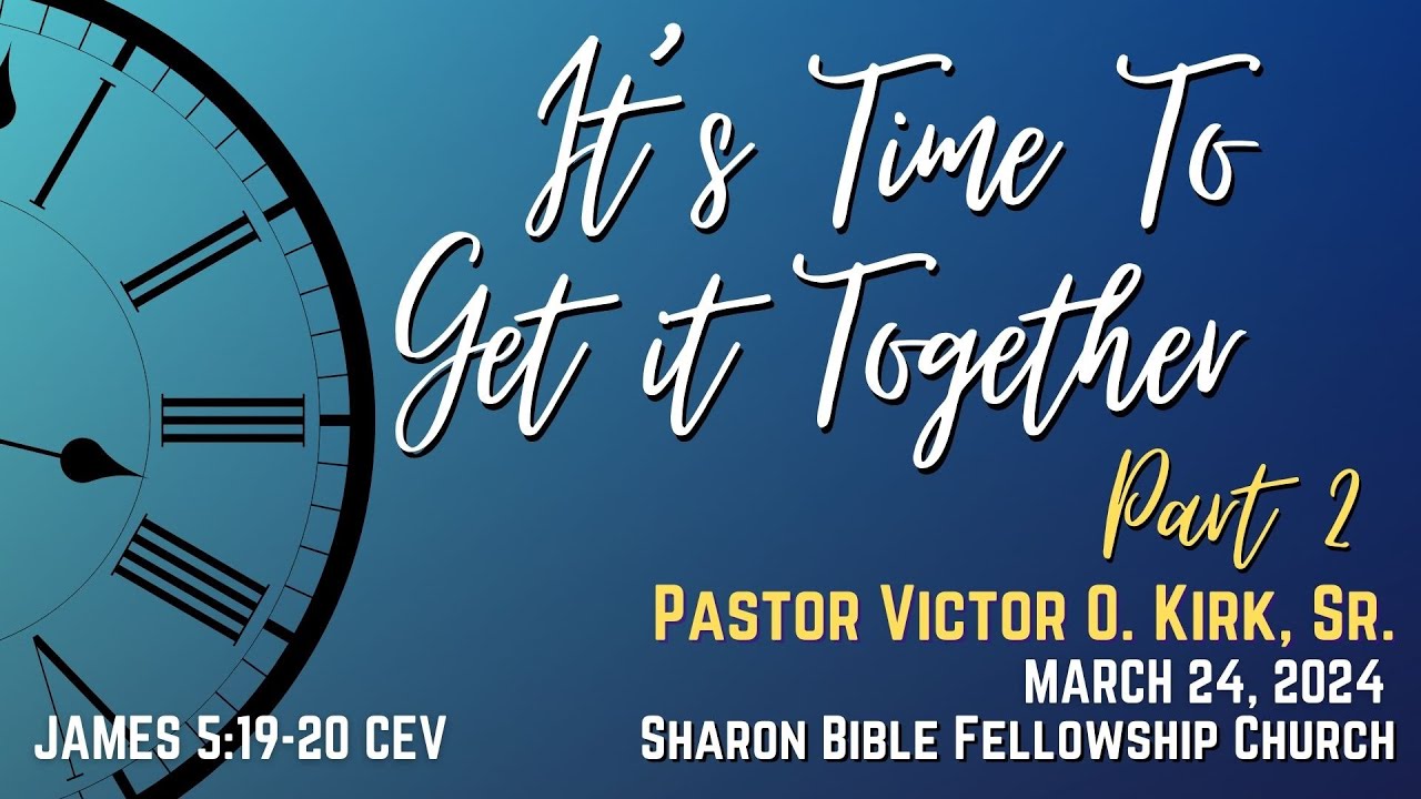 Sharon Bible Fellowship Church Sermon - It's Time To Get It Together ...