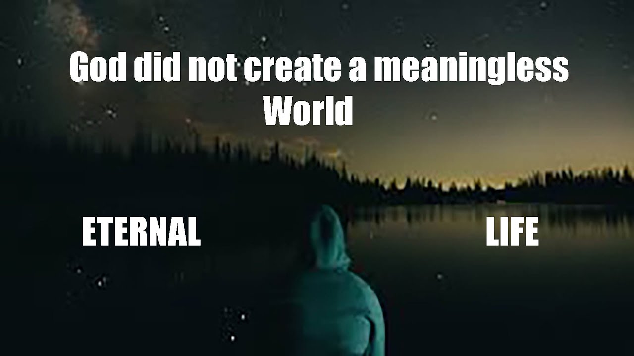 God did not create a meaningless world. Teaching the end of time and ...