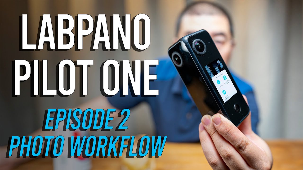 Labpano Pilot One Photo Workflow : Both Professional and Simplified ...