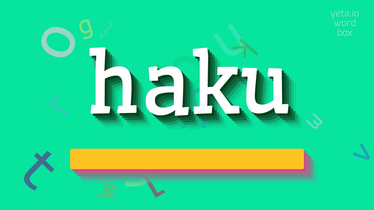 HAKU - HOW TO SAY HAKU? - YouTube