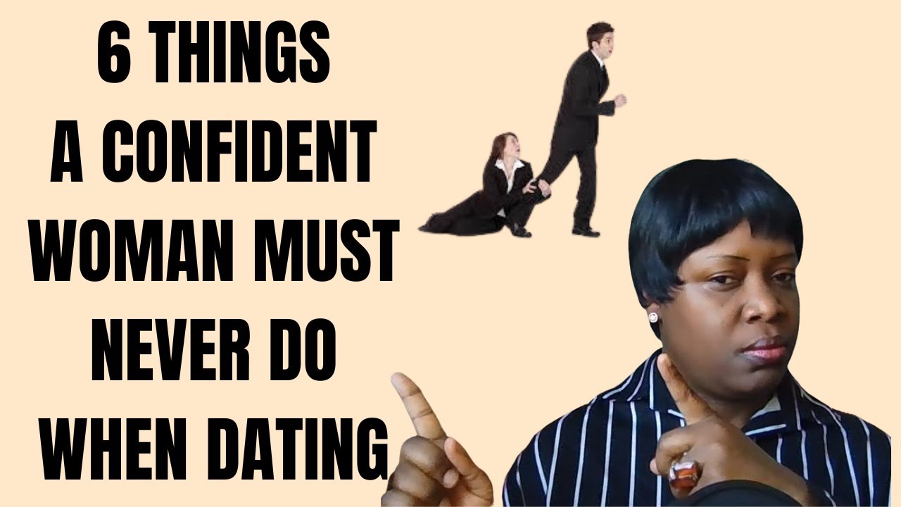 6 THINGS A CONFIDENT WOMAN MUST NEVER DO WHEN DATING#marriage # ...